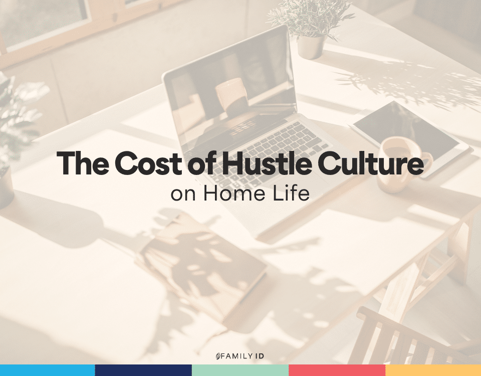 The Cost of Hustle Culture on Home Life - Family ID