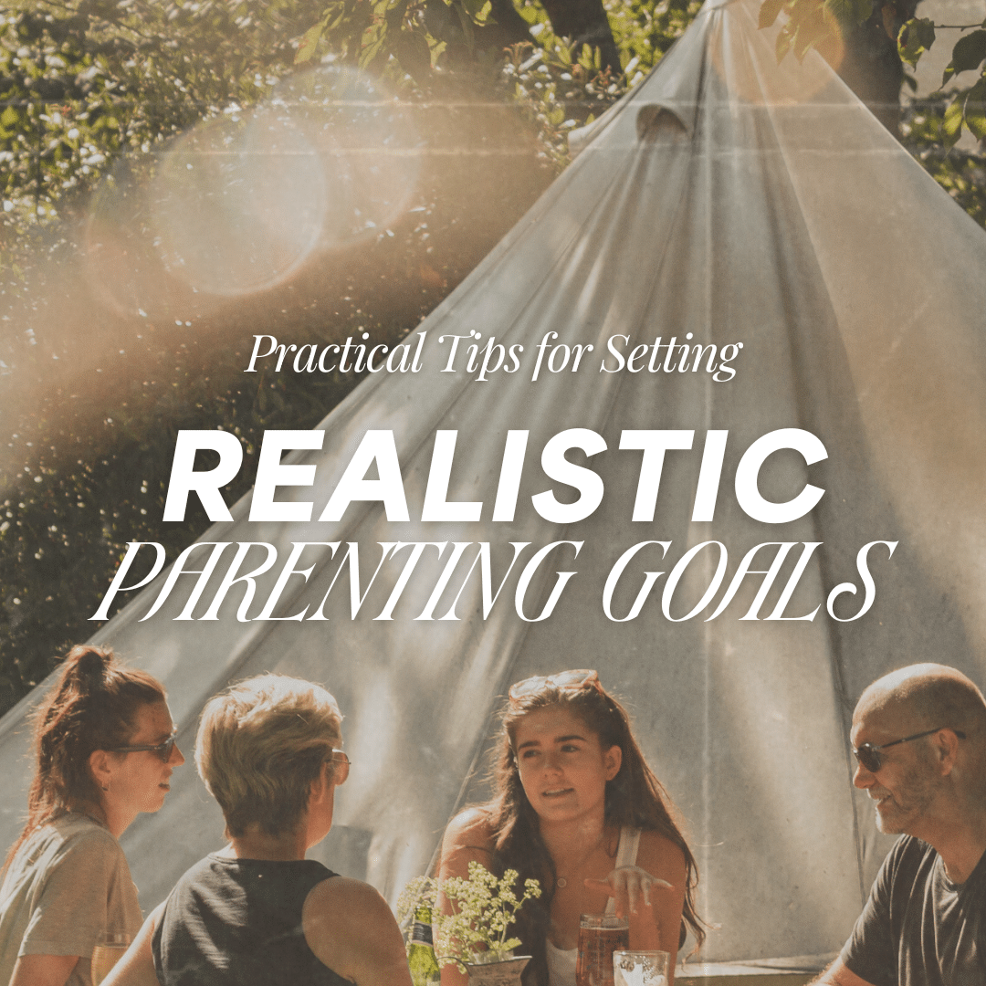 How to Set Realistic Goals for Parenting: Practical Tips - Family ID